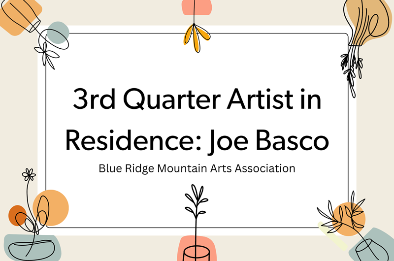 3rd Quarter Artist in Residence: Joe Basco: Event at the Blue Ridge ...