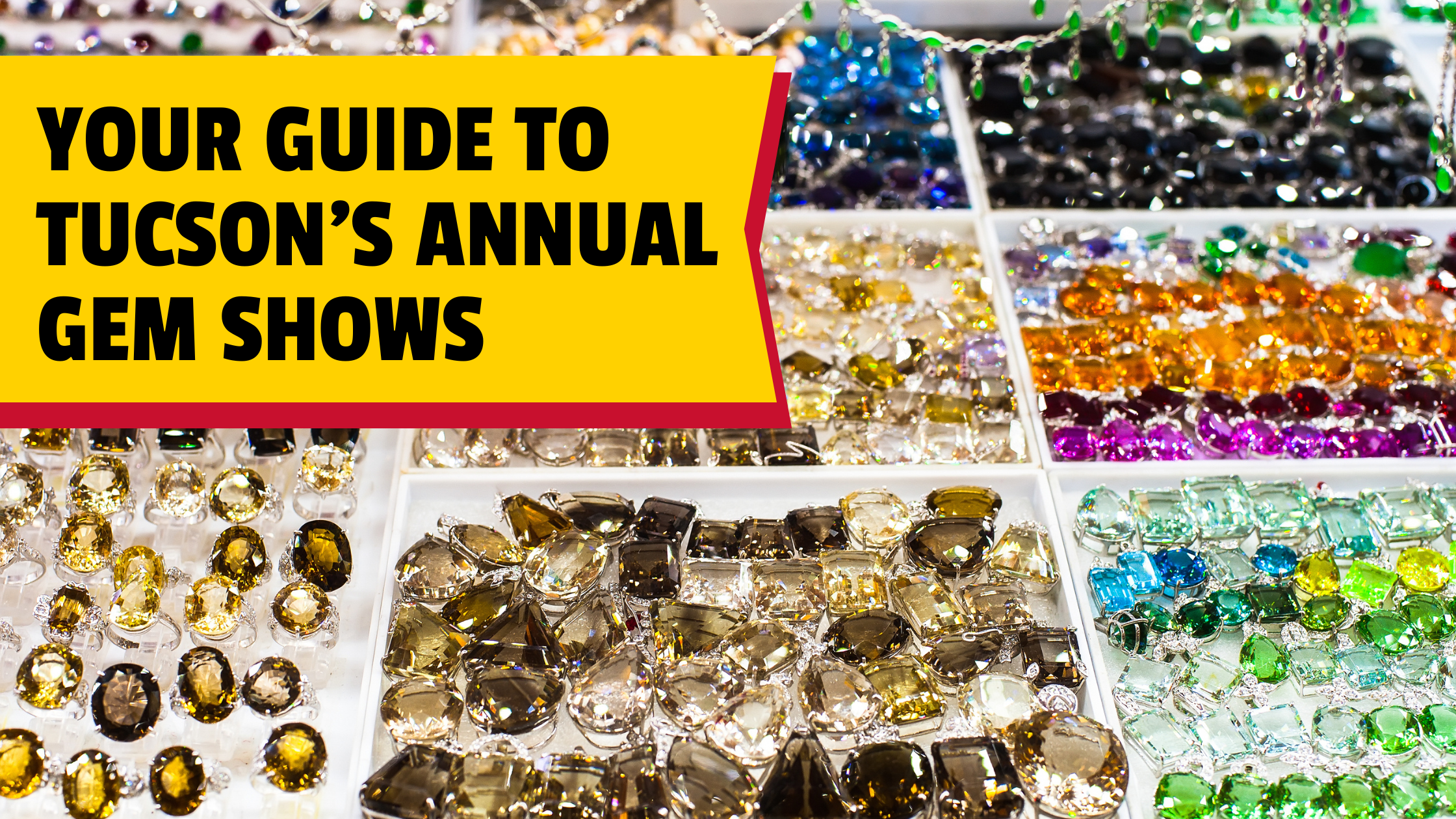 Your Guide to Tucson's Annual Gem Show